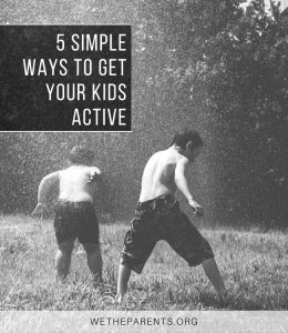 5 Simple Ways to Get Your Kids Active - WeTheParents